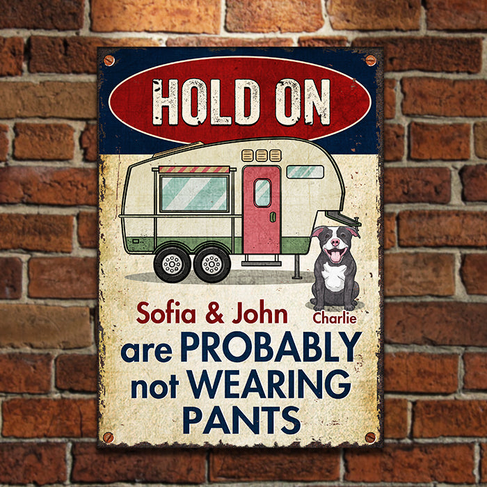 Hold On We Are Probably Not Wearing Pants Personalized Metal Sign